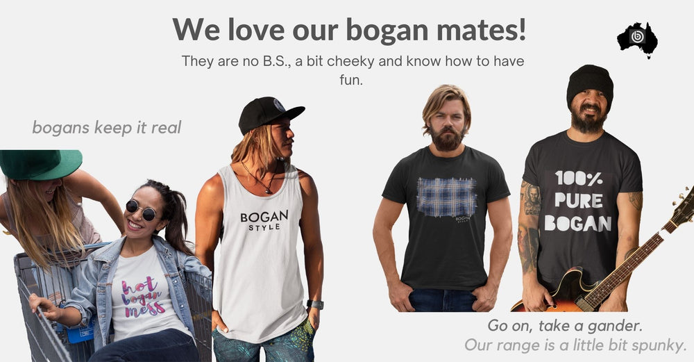 Bogan Style - we're all mates here!